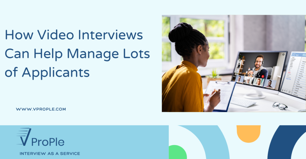 How Video Interviews Can Help Manage Lots of Applicants - VProPle